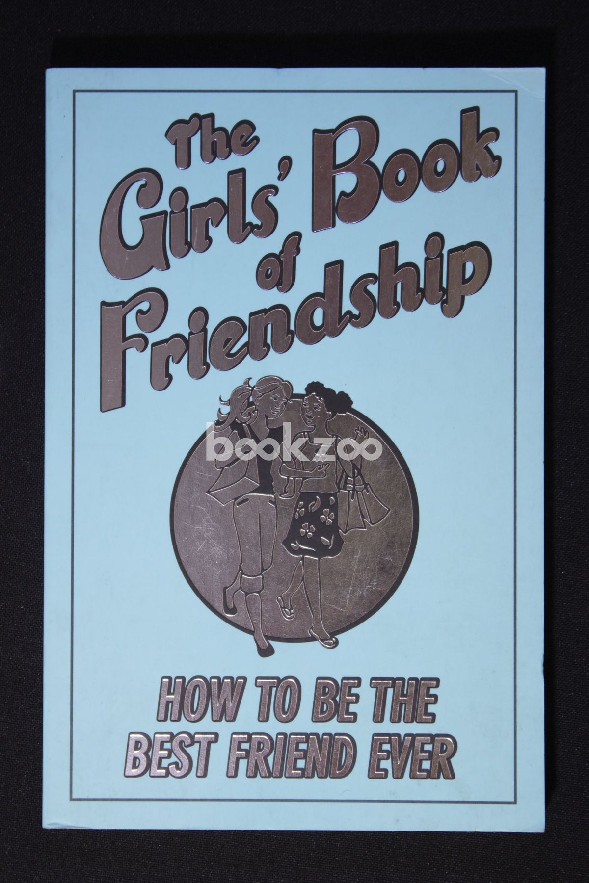 Buy The Girls' Book of Friendship: How to Be the Best Friend Ever by ...