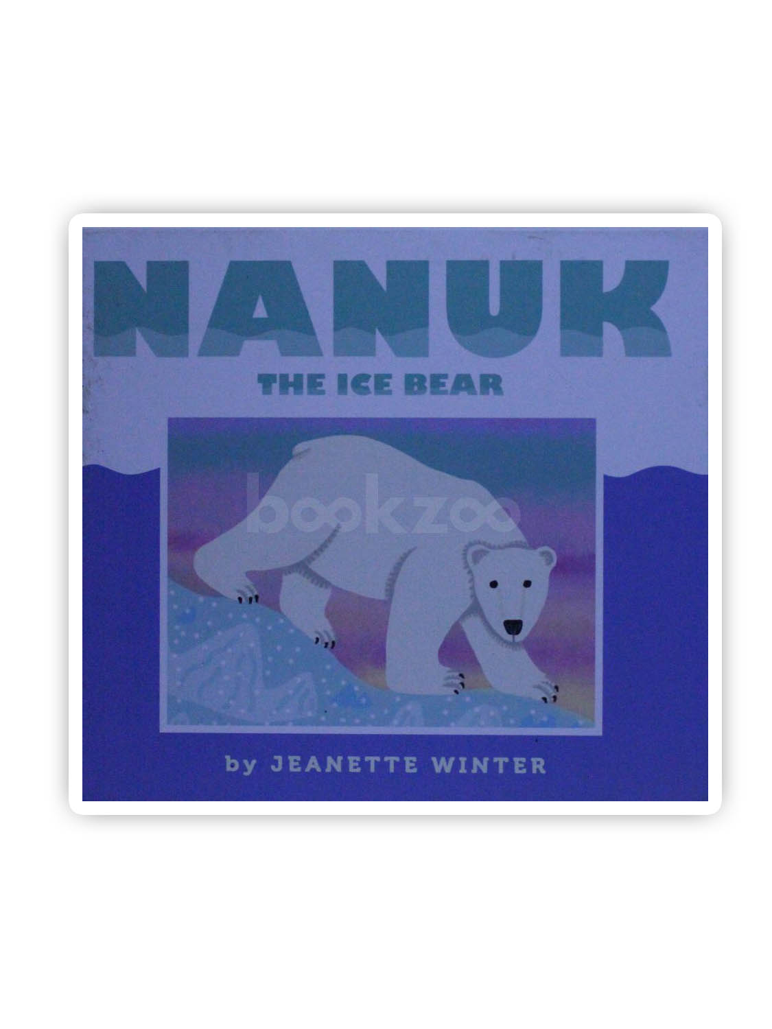 Buy Nanuk the Ice Bear by Jeanette Winter at Online bookstore bookzoo ...