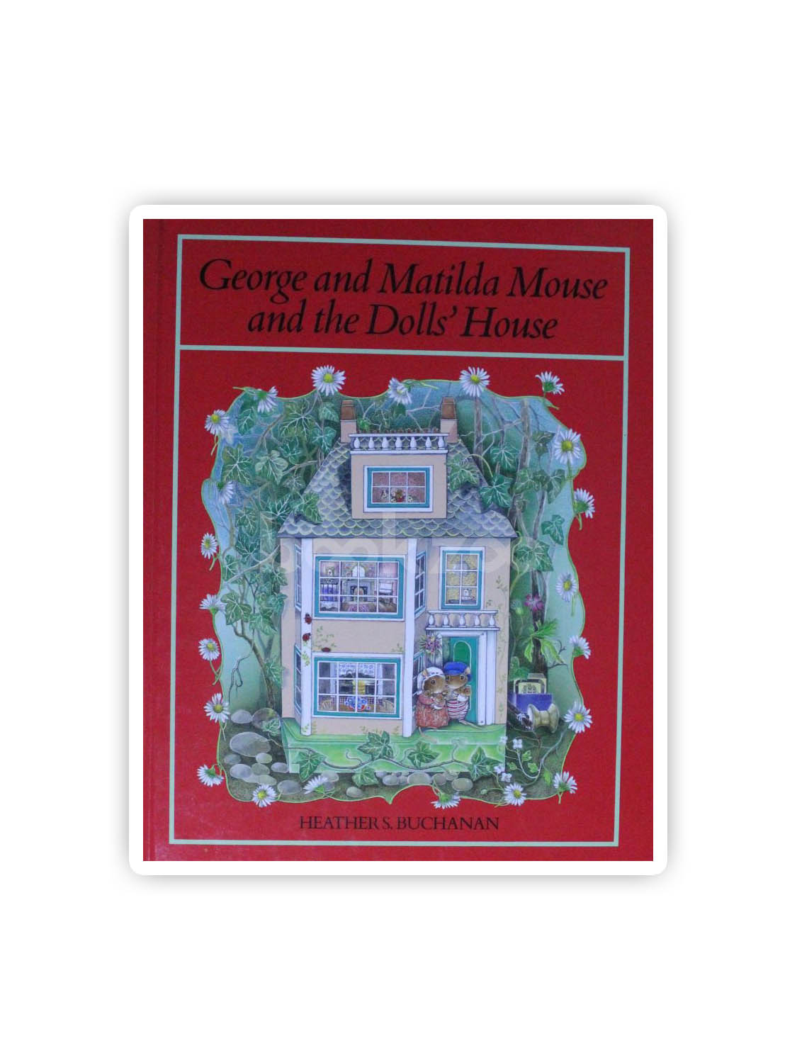 Buy George and Matilda mouse and the dolls house by Heather S. Buchanan ...